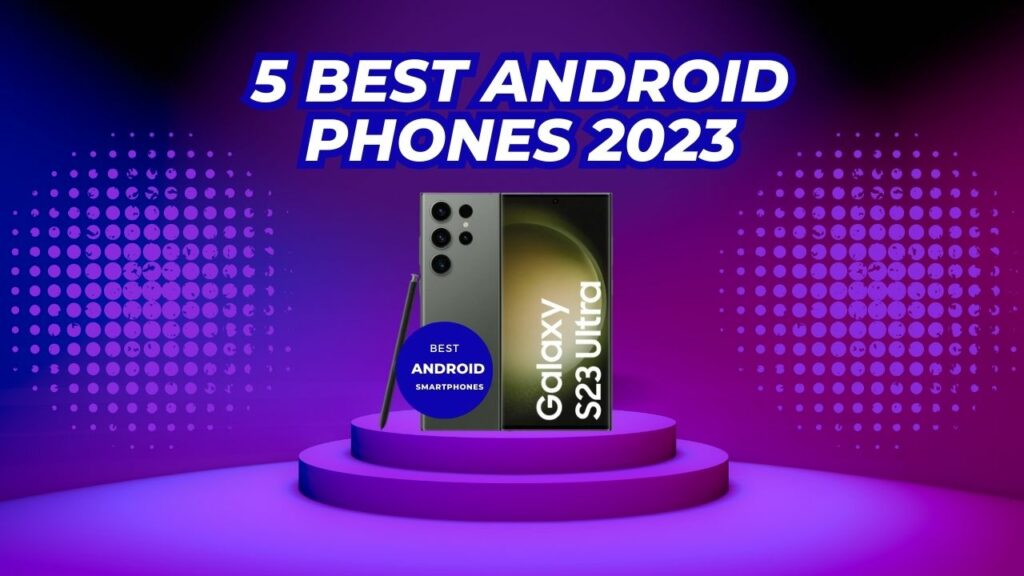 5 Best Android Phones 2023 My Tablet Guide 9610