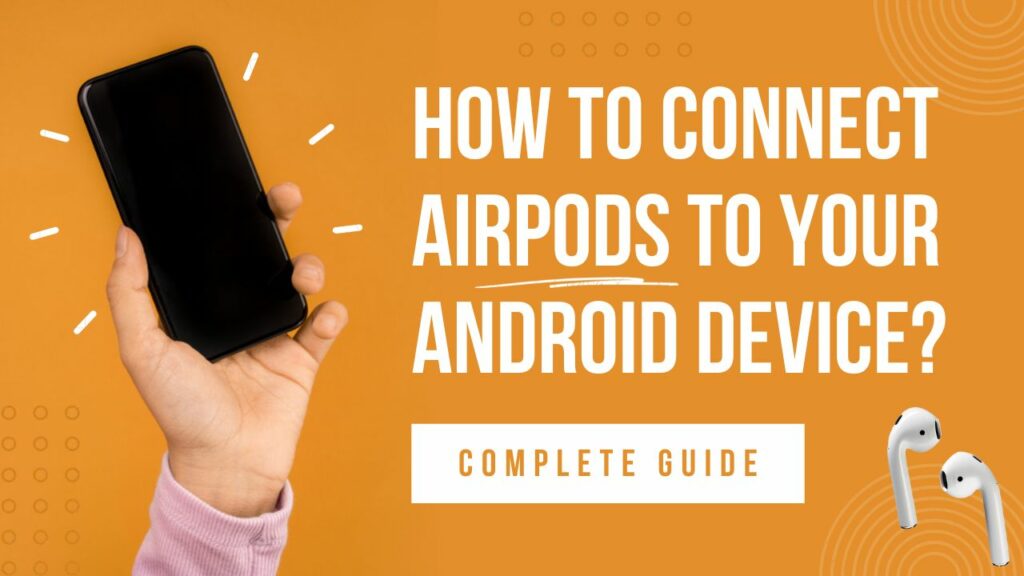 How To Connect AirPods To Your Android Device?